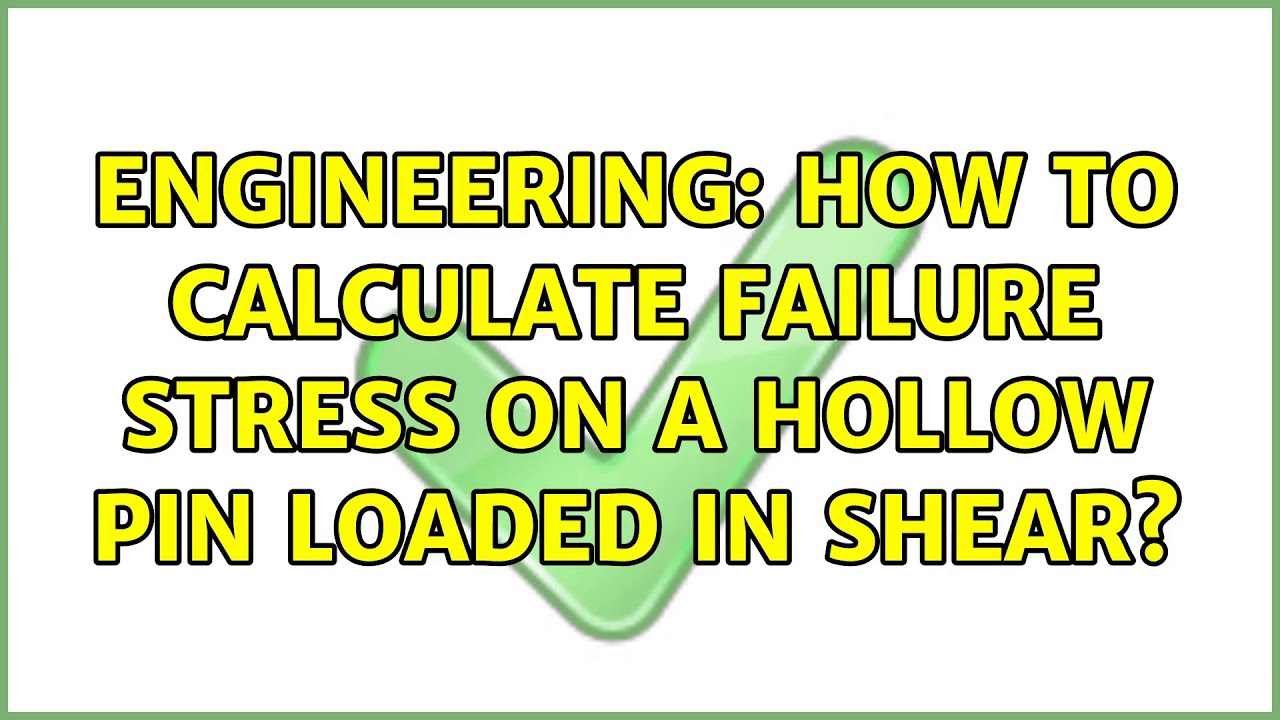 Engineering How To Calculate Failure Stress On A Hollow Pin Loaded In Engineering How To Calculate Failure Stress On A Hollow Pin Loaded In