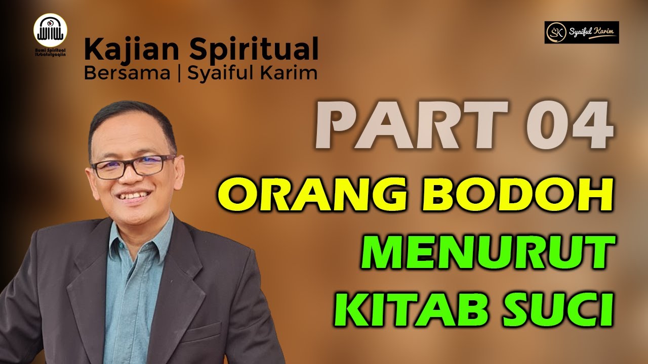 KAJIAN SPIRITUAL | ORANG BODOH MENURUT KITAB SUCI | Part 04 | SYAIFUL ...
