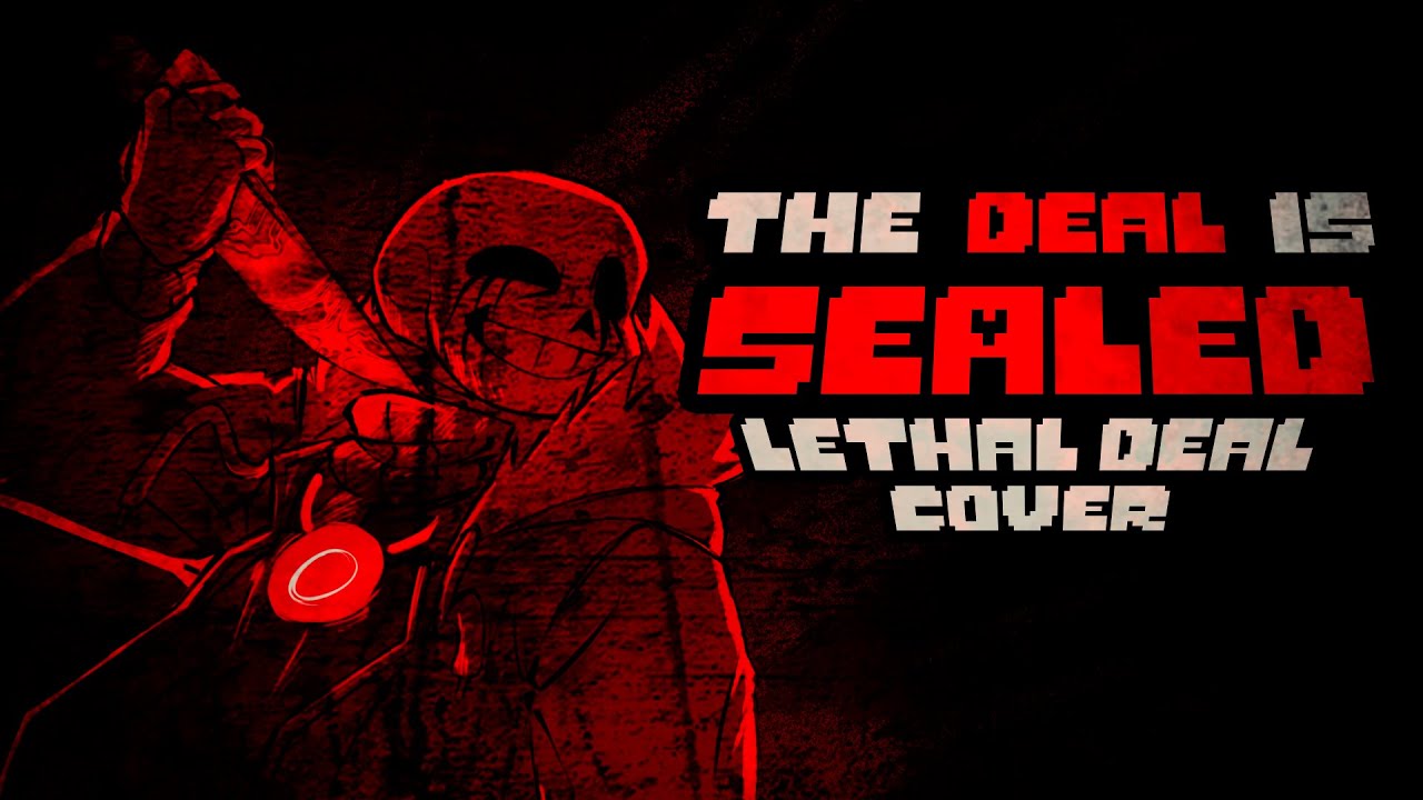 THE DEAL IS SEALED [ LETHAL DEAL COVER ] - UNDERTALE: SOMETHING NEW ...