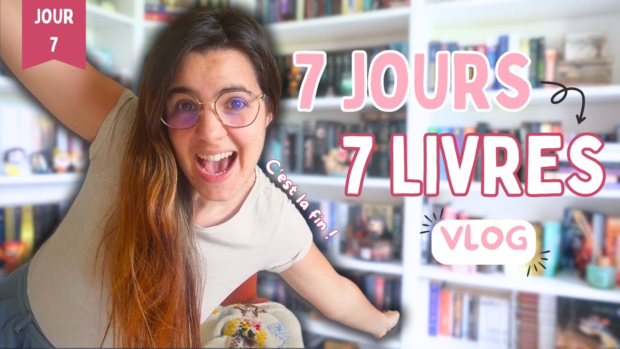 7 JOURS, 7 LIVRES, 7 VIDEOS 🎉😍 JOUR 7 | VLOG 📖 - YouTube