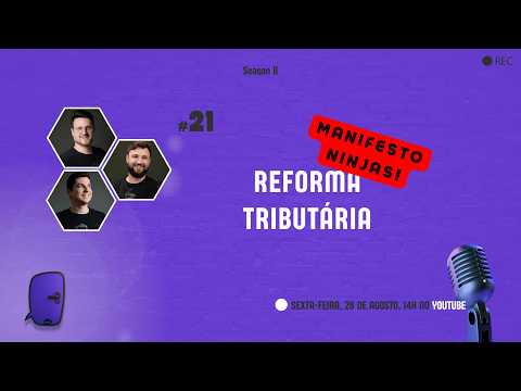 Episódio # 21 Manifesto NINJAS! Sobre a Reforma Tributária 💰🗯️