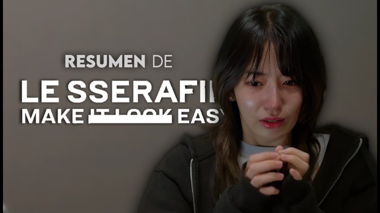 Resumen al documental de LE SSERAFIM | 'MAKE IT LOOK EASY' - YouTube