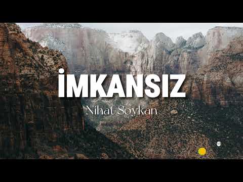 İMKANSIZ ŞİİRİ | NİHAT SOYKAN