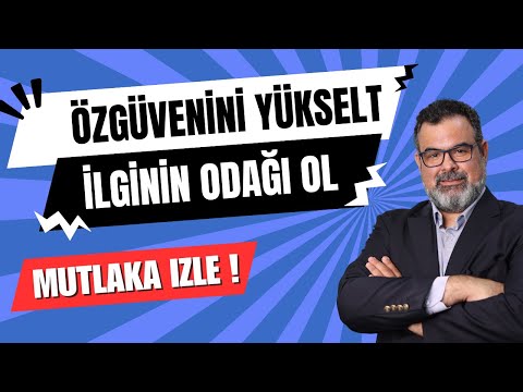 Özgüvenini Yükselt ve İlginin Odağı Ol!