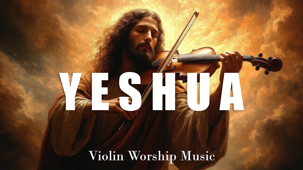 YESHUA | Violin Worship Music | Deep Background Prayer Music for ...
