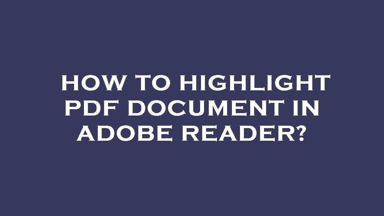 How To Highlight Pdf Document In Adobe Reader YouTube How To Highlight Pdf Document In Adobe Reader YouTube