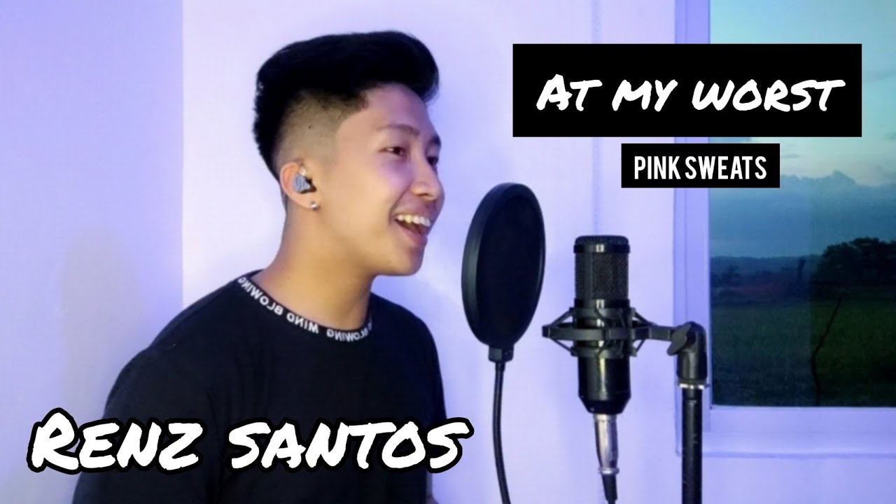 AT MY WORST - PINK SWEATS (RENZ SANTOS COVER) - YouTube