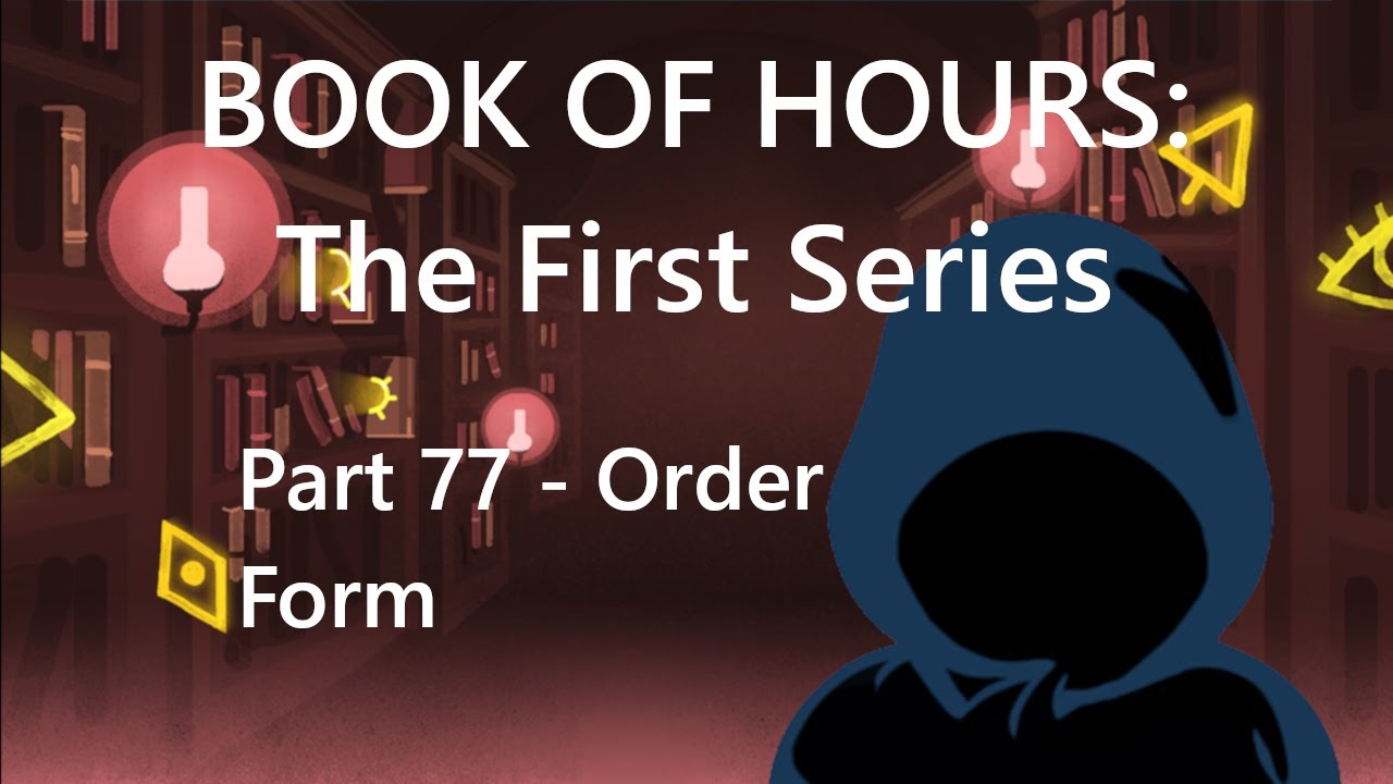 BOOK OF HOURS: The First Series - Part 77: Order Form - YouTube
