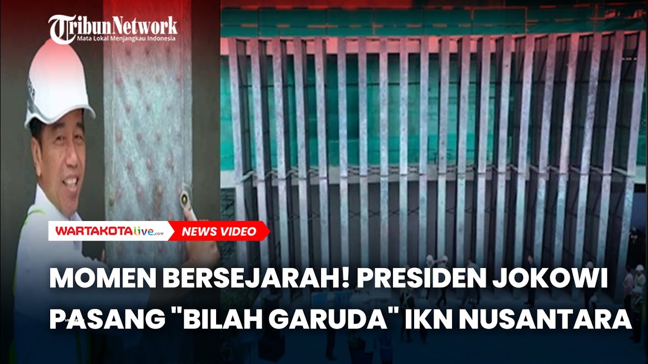 Momen Bersejarah! Presiden Jokowi Pasang "Bilah Garuda" IKN Nusantara ...