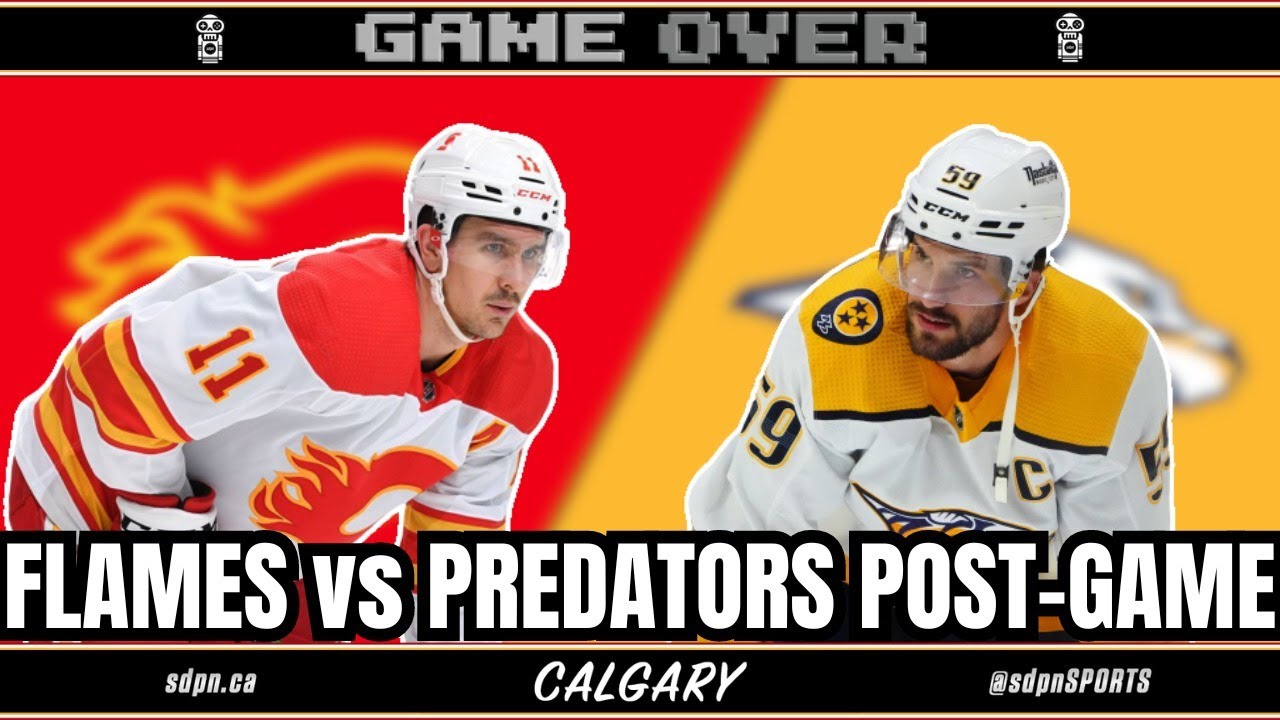 Flames vs Nashville Predators Post Game Recap - Nov 7, 2023 | Game Over ...