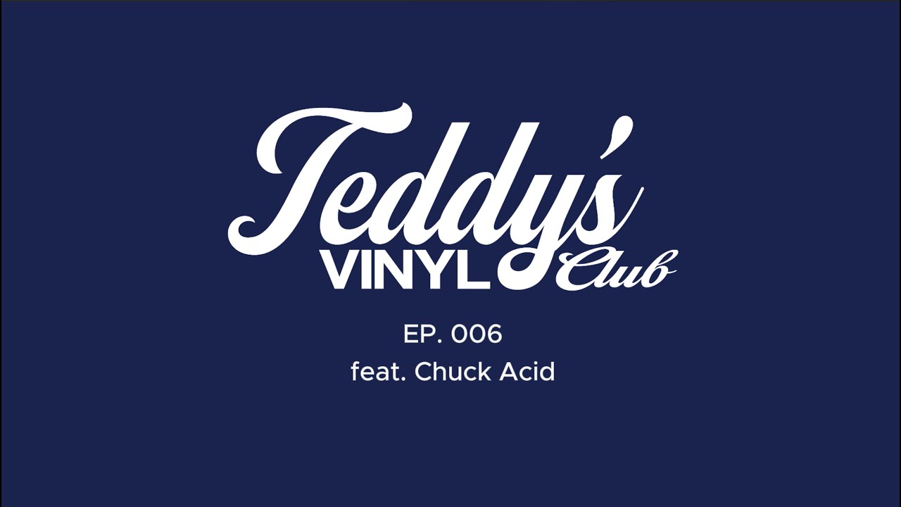 Teddy's Vinyl Club EP. 006 feat Chuck Acid - YouTube