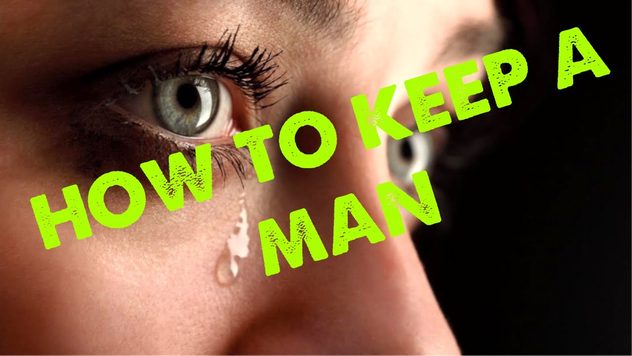 HOW TO KEEP A MAN - YouTube