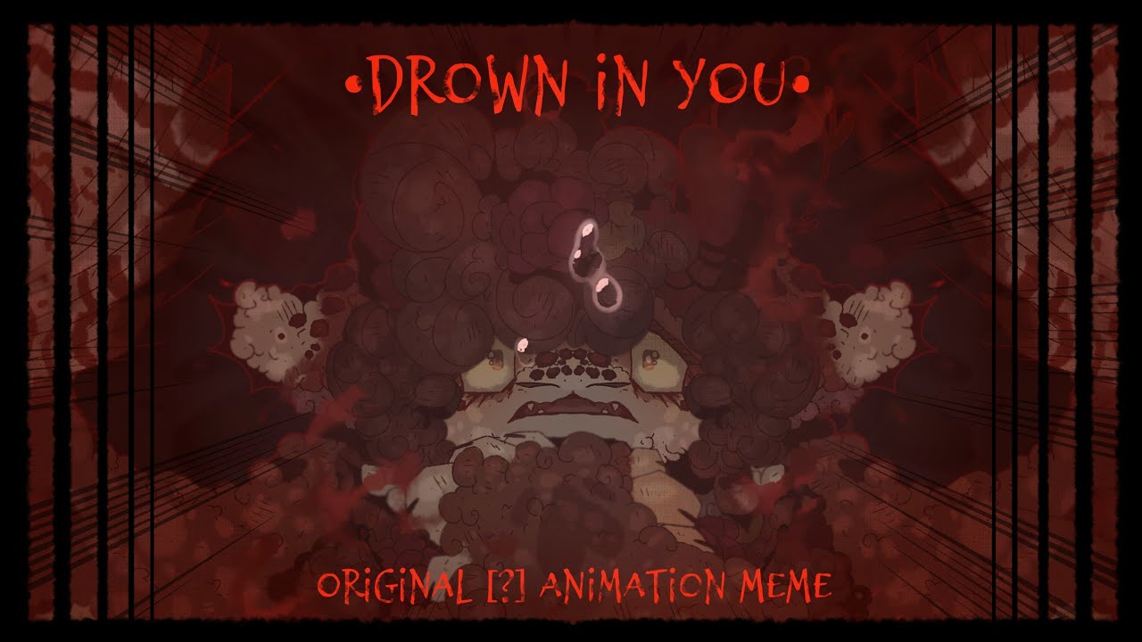 ⊰ 𝐃𝐫𝐨𝐰𝐧 𝐢𝐧 𝐲𝐨𝐮 ⊱ • [Original] Animation meme - YouTube