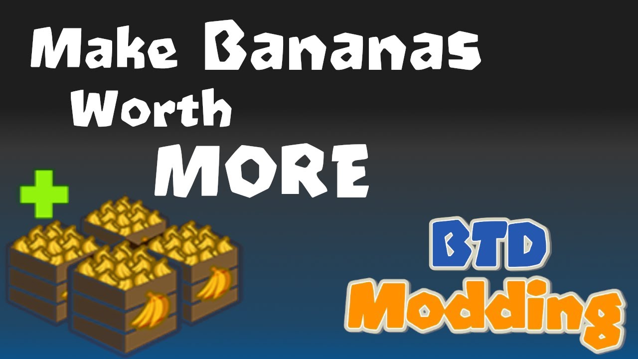 How to make Bananas Worth MORE!! : [How to Actually Mod BTD5/ Battles ...