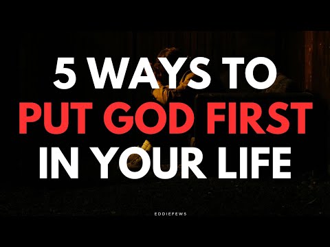 5 Ways To CHANGE Your Life To Put GOD First