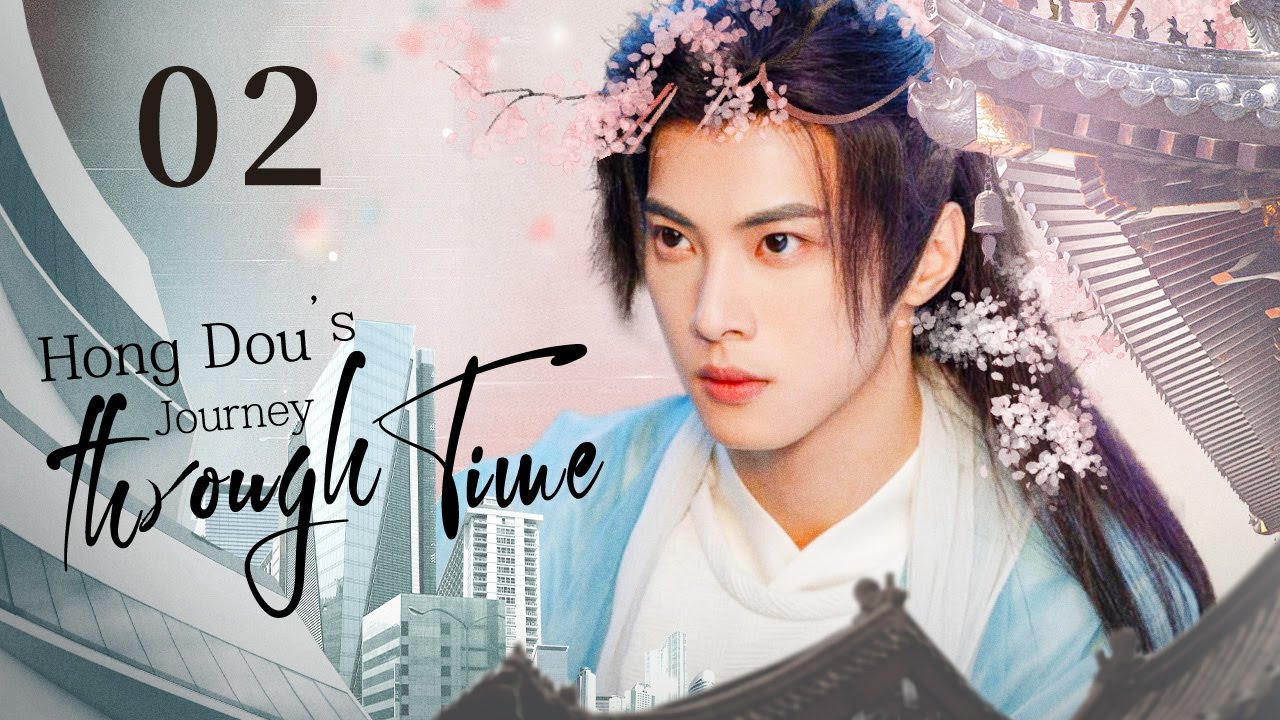 【FULL HD】Hong Dou's Journey through Time 02 | Top Star's Ancient ...