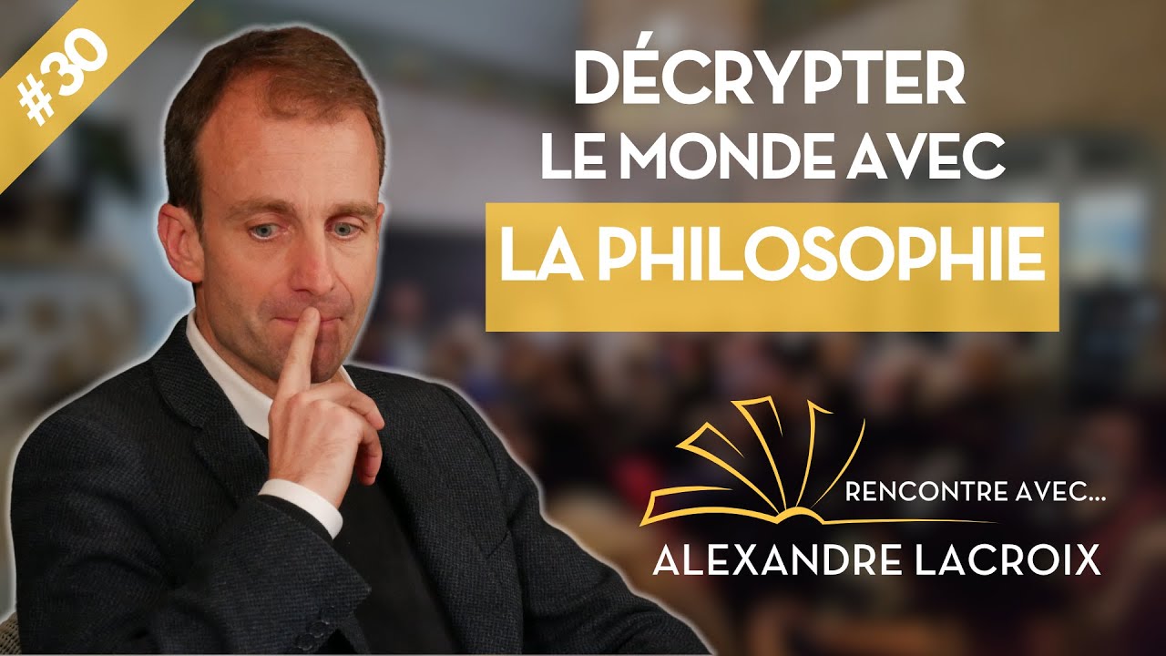 RENCONTRE AVEC... #30 Alexandre Lacroix - DÉCRYPTER LE MONDE AVEC LA ...