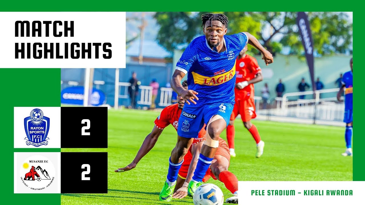 RAYON SPORTS FC 2 vs 2 MUSANZE FC Match HIGHLIGHTS - YouTube