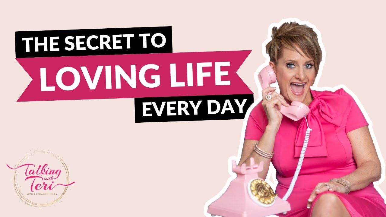 Episode 113 Talking With Teri on The Secret to Loving Life Every Day ...