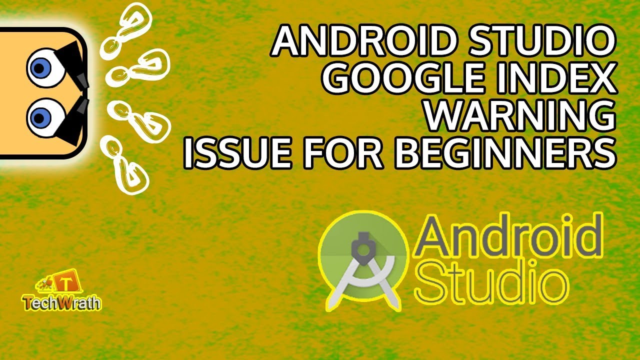 Android Studio Tutorial How To Remove Google Index Warning Issue For android-studio-tutorial-how-to-remove-google-index-warning-issue-for