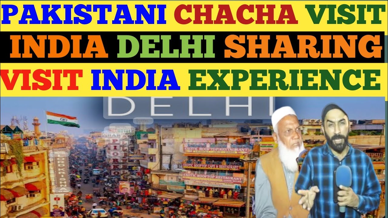 Pakistani chacha visit India Delhi sharing experience First visit India ...