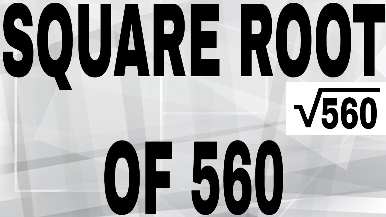 SQUARE ROOT OF 560 YouTube square-root-of-560-youtube