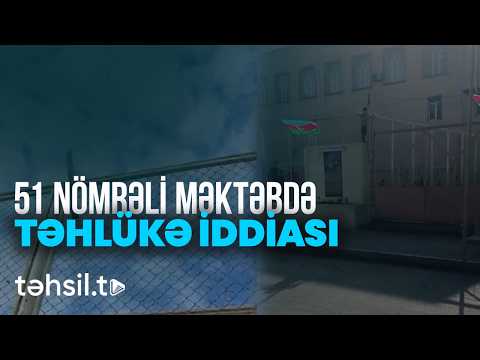 51 nömrəli məktəbdə nə baş verir? - Təhlükəli görüntülərlə bağlı açıqlama