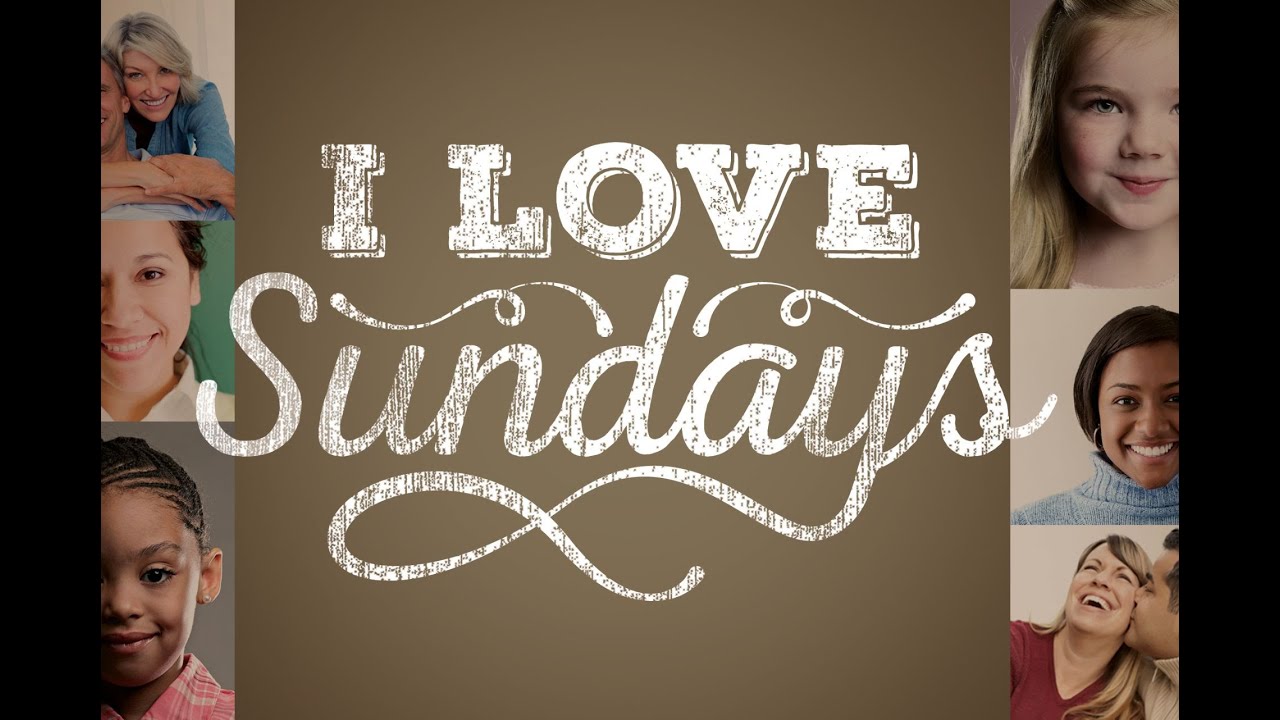 I LOVE SUNDAYS: BETTER SUNDAYS MAKE BETTER FAMILIES - YouTube