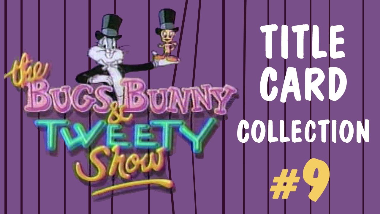 "The Bugs Bunny and Tweety Show" title cards collection #9 - YouTube