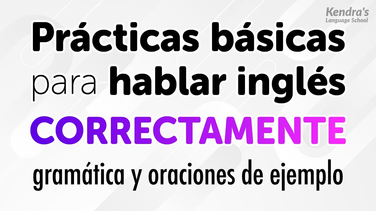 Prácticas básicas para hablar inglés correctamente: gramática y ...