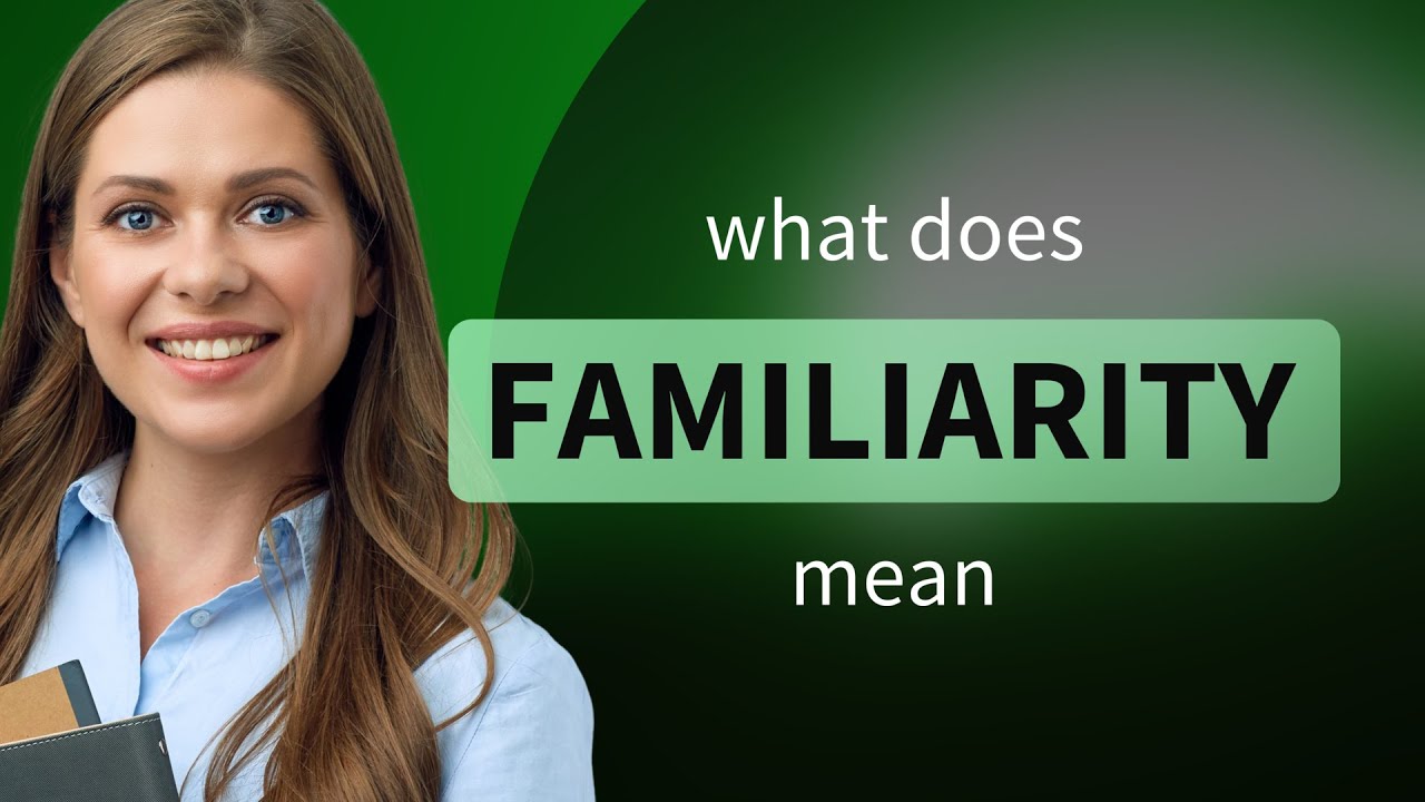 Familiarity | FAMILIARITY definition - YouTube