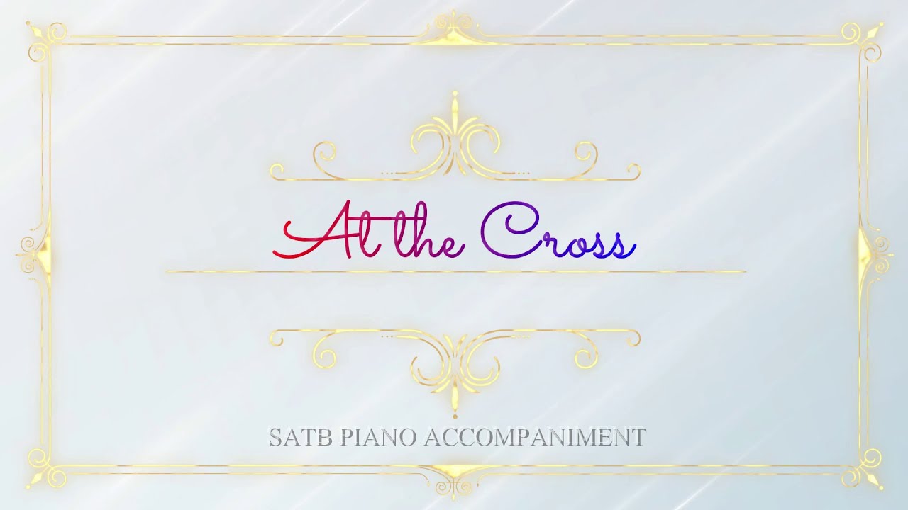 At the Cross [Selah] | SATB | Piano Accompaniment | Lyrics - YouTube