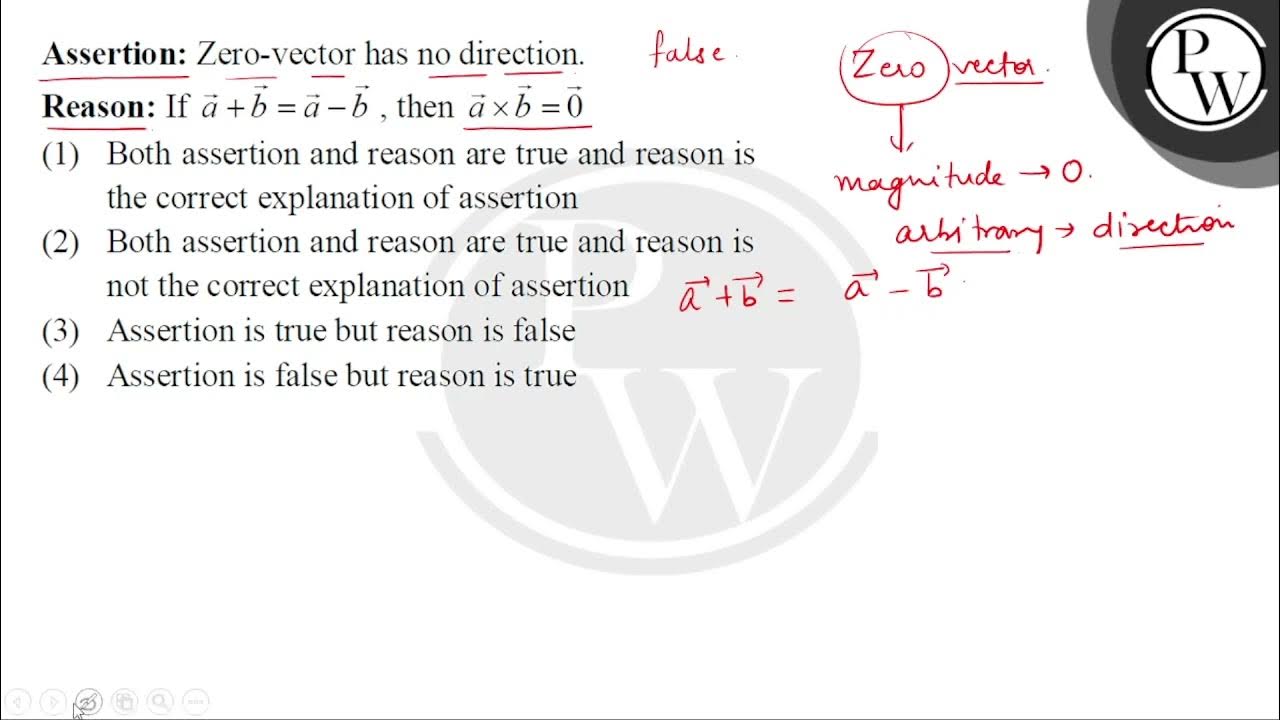 Assertion: Zero-vector has no direction. Reason: If \( \vec{a}+\vec{b}=\vec{a}-\vec{b} \), then ...