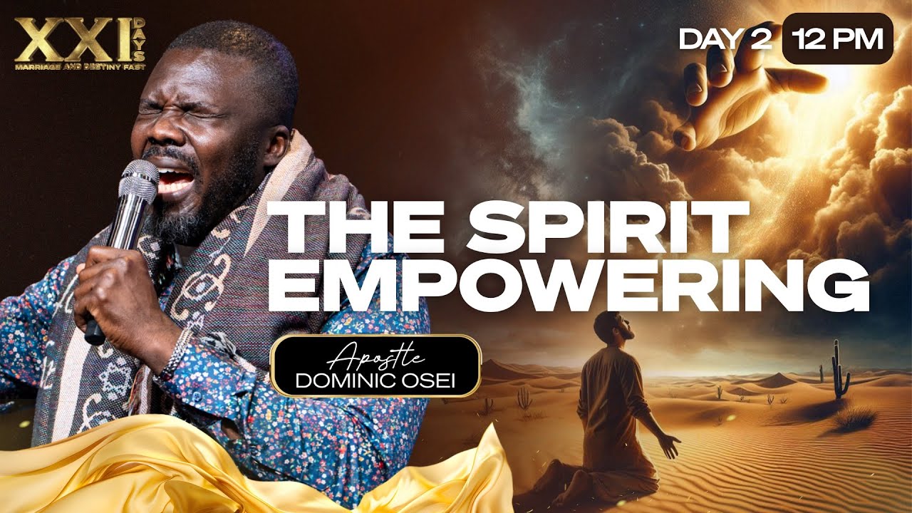 THE SPIRIT EMPOWERING | APOSTLE DOMINIC OSEI | DAY 2 - 12PM | MARRIAGE ...