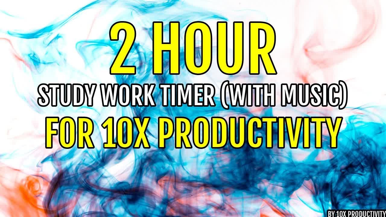 2 HOUR STUDY WORK TIMER WITH MUSIC FOR 10X PRODUCTIVITY - YouTube