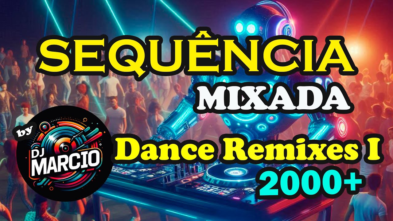 DANCE REMIXES 2000+ Vol.1 - Só as melhores - Sequência mixada - DJ ...