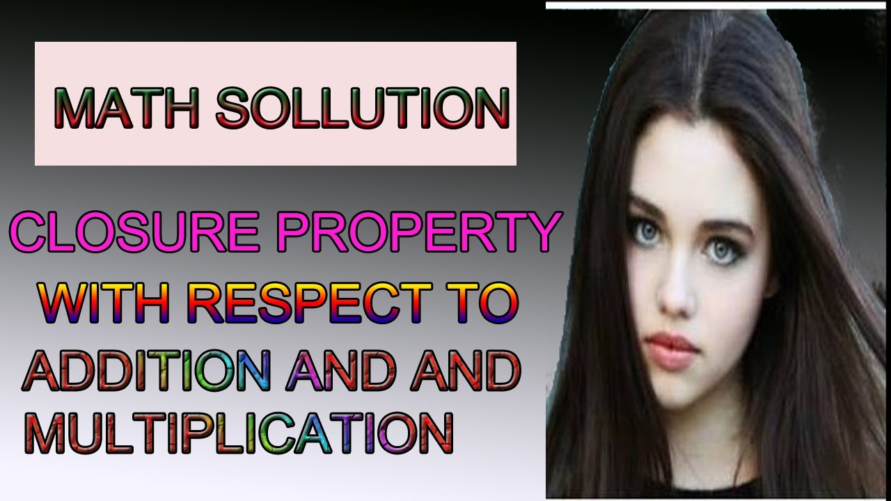 Closure Property With Respect To Addition And Multiplication closure-property-with-respect-to-addition-and-multiplication