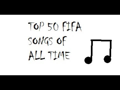 TOP 50 FIFA SONGS OF ALL TIME!! - YouTube