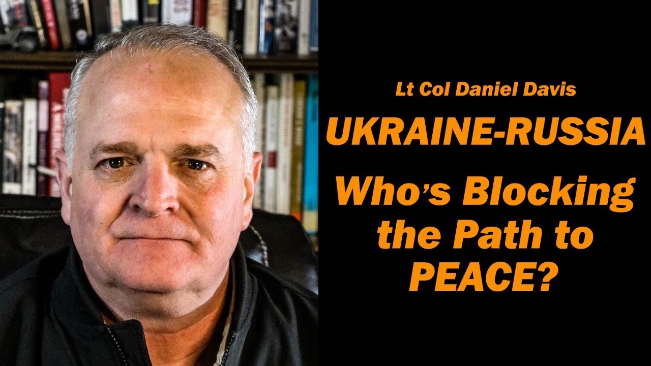 Who's Blocking the Path to PEACE? /Lt Col Daniel Davis - YouTube