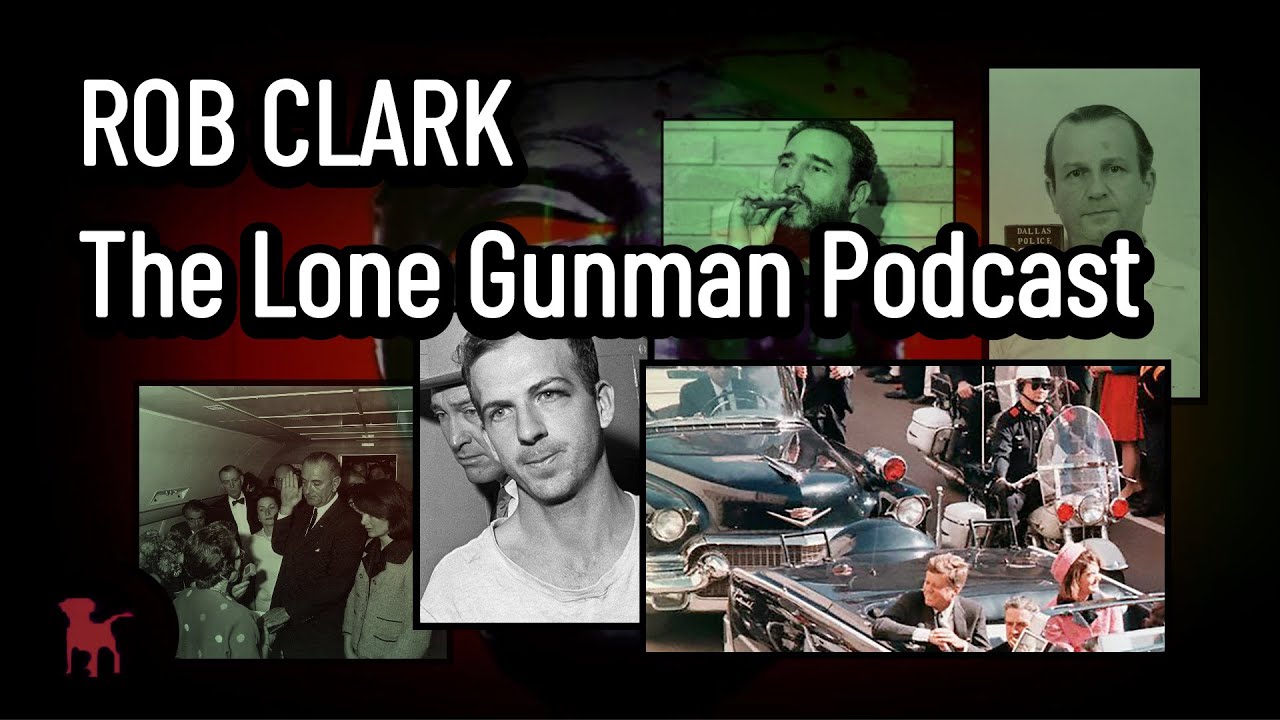 JFK Assassination: Discussion with Rob Clark (The Lone Gunman Podcast ...