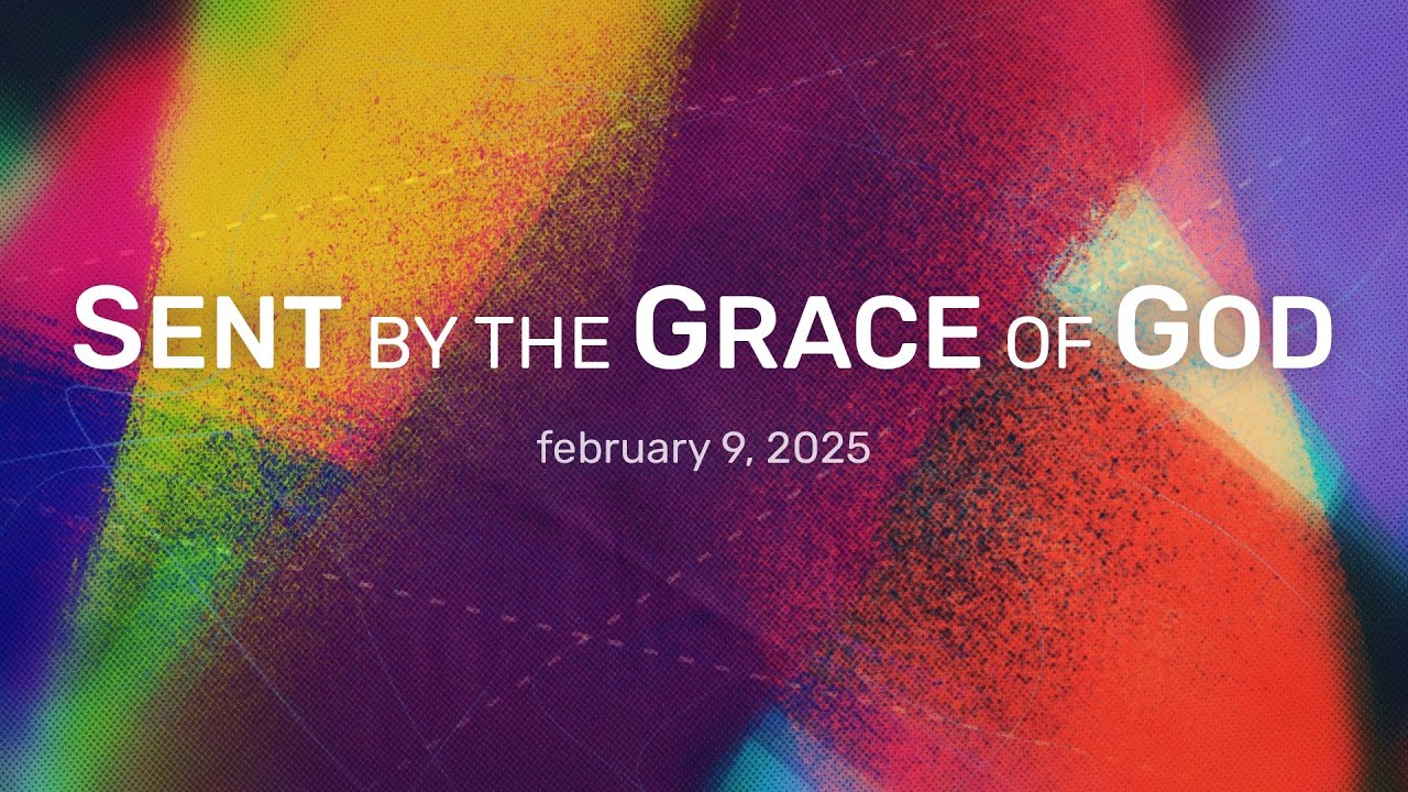 Sent... by the Grace of God - February 9, 2025 - YouTube