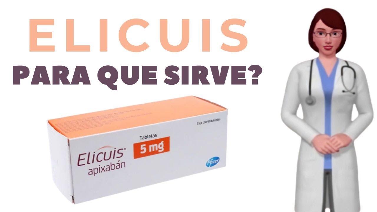 ELICUIS, para que sirve, cuando y como se toma elicuis 5 mg, eliquis ...