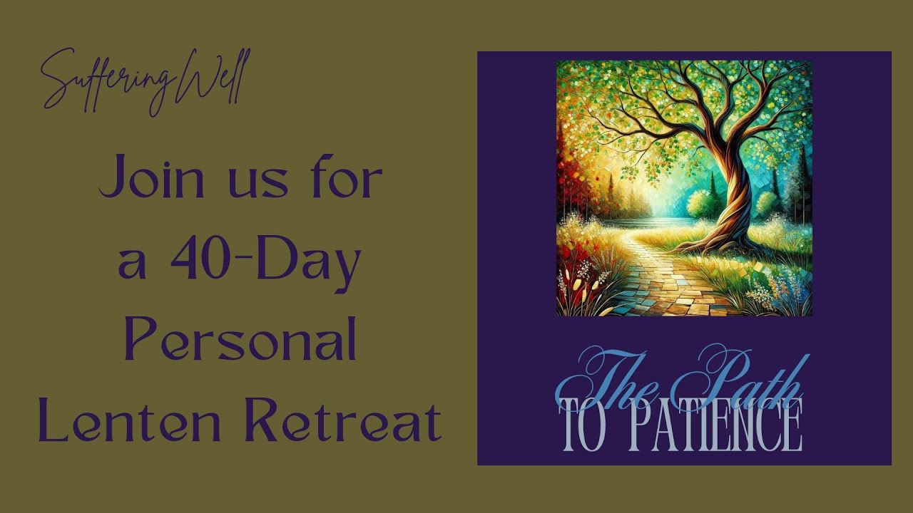 THE PATH TO PATIENCE: 40-Day Personal Lenten Retreat! March 6-April 16 ...