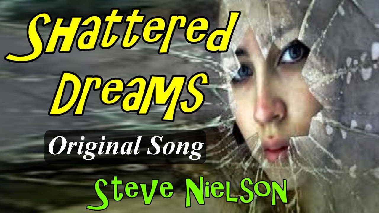 ORIGINAL SONG Shattered Dreams STEVE NIELSON Music Video - YouTube