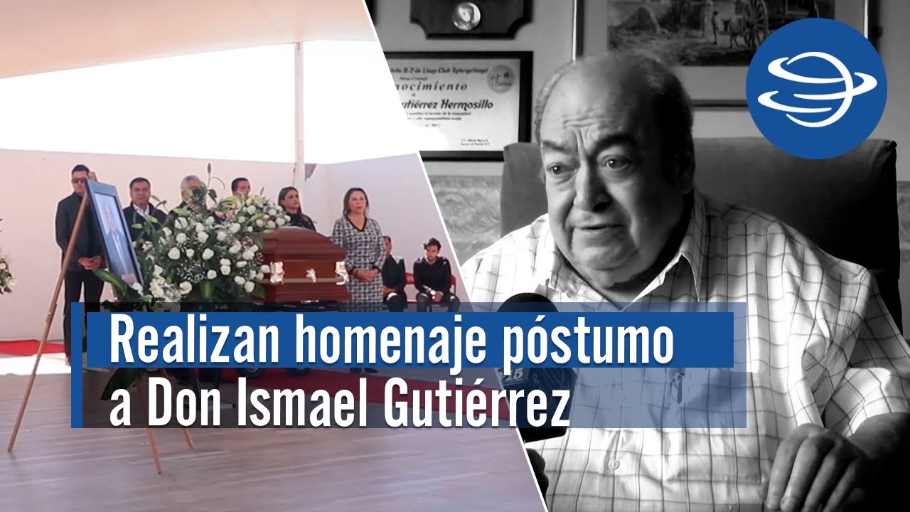 Realizan homenaje póstumo a Don Ismael Gutiérrez Hermosillo - YouTube