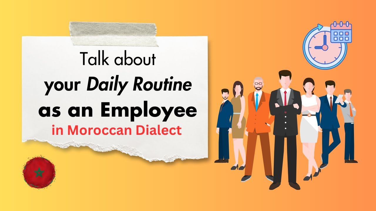 Express your daily routine as an Employee in Moroccan dialect - Darija ...