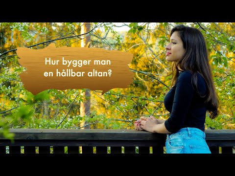 HUR BYGGER MAN EN ALTAN SOM HÅLLER LÄNGE?