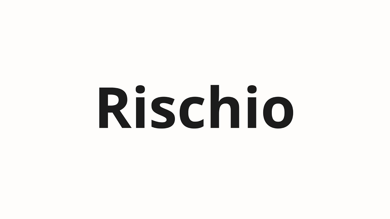 How to pronounce Rischio - YouTube