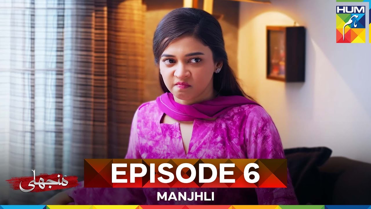 Manjhli - Episode 6 - 16th June 2025 [ Fahad Sheikh, Khadija Saleem ...