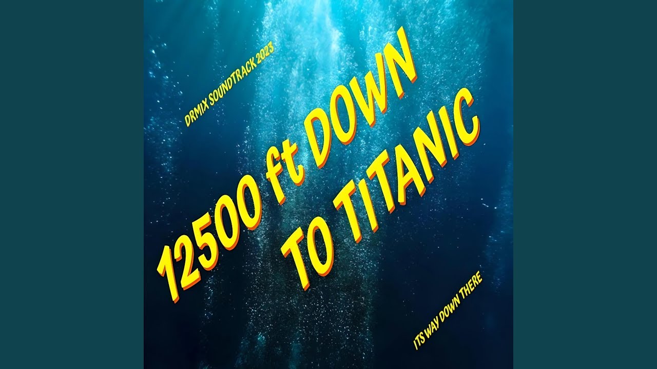 12500 Feet Down To Titanic / Soundtrack Audio - YouTube